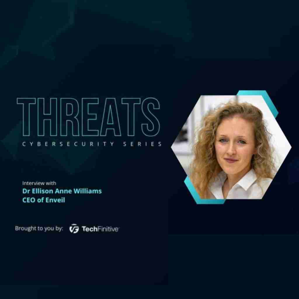 TechFinitive: Cybersecurity Threat Series - Dr. Ellison Anne Williams, CEO Of Enveil | Enveil ...
