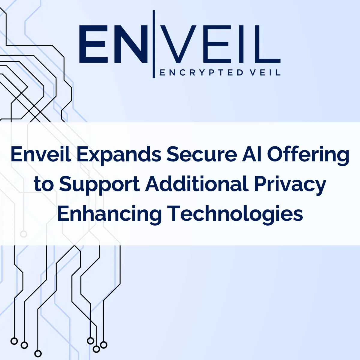 Enveil Expands Secure AI Offering To Support Additional Privacy Enhancing Technologies | Enveil ...